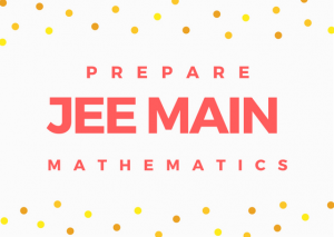 How to prepare JEE Main 2021 Mathematics?