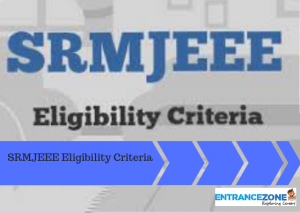 SRMJEEE 2021 Eligibility Criteria: Qualification, Age, Subject