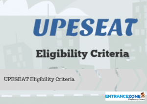 UPESEAT 2021 Eligibility Criteria: UPES Engineering Entrance Exam