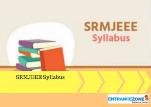 SRMJEEE 2021 Syllabus: SRM University Entrance Exam Syllabus PDF